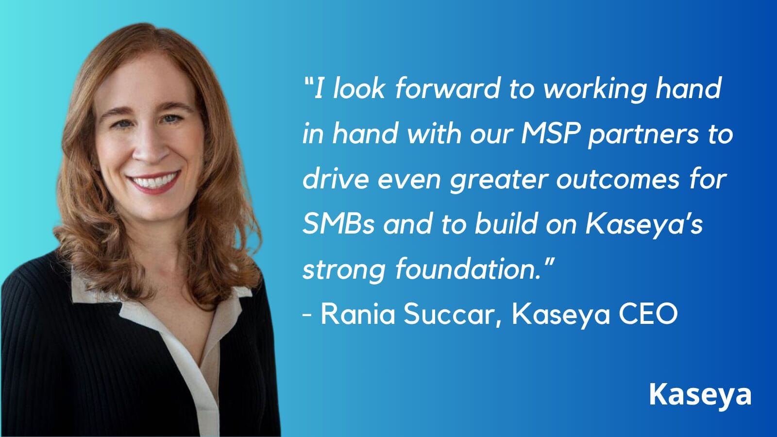 Kaseya Appoints Rania Succar as Chief Executive Officer - MSP Success